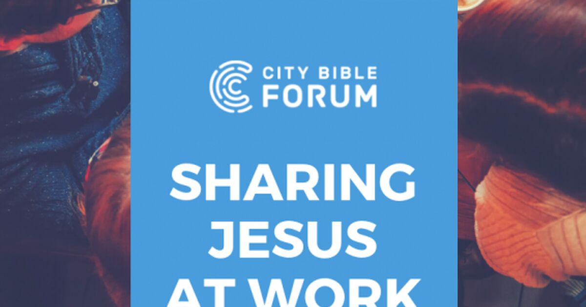 Sharing Jesus at Work | City Bible Forum